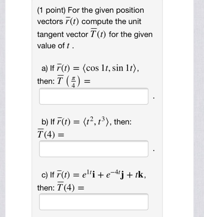 Solved (1 point) For the given position vectors (t) compute | Chegg.com