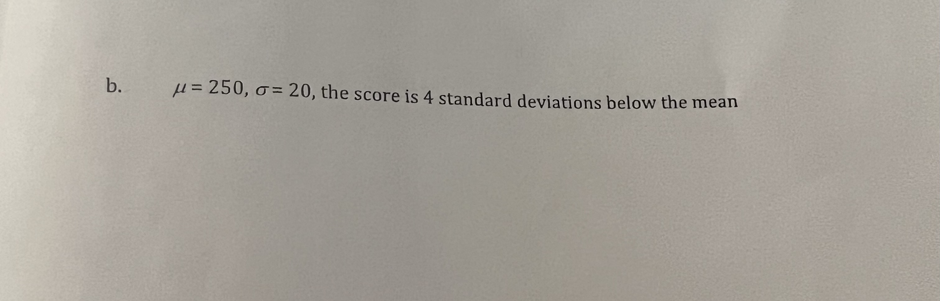 Solved b. μ=250,σ=20, ﻿the score is 4 ﻿standard deviations | Chegg.com