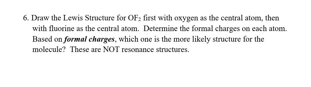 Solved 6. Draw the Lewis Structure for OF2 first with oxygen | Chegg.com