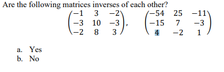 Solved Are the following matrices inverses of each other? | Chegg.com