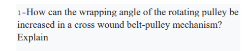 Solved 1-How can the wrapping angle of the rotating pulley | Chegg.com