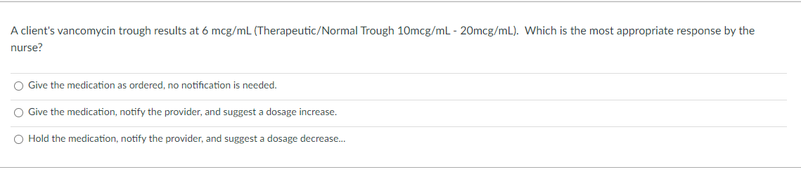 Solved A client's vancomycin trough results at 6mcg/mL | Chegg.com