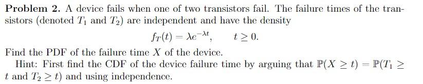 Solved ? Problem 2. A device fails when one of two | Chegg.com