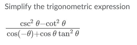 Solved Simplify the trigonometric expression csc 0-cot? 0 | Chegg.com