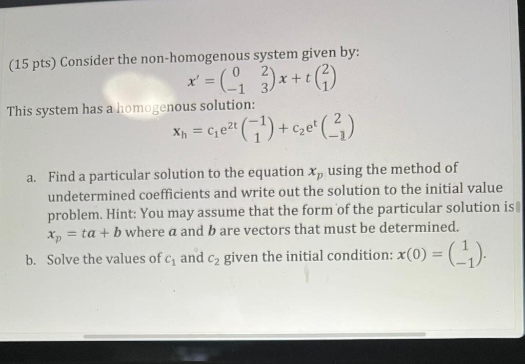 Solved (15 pts) Consider the non-homogenous system given by: | Chegg.com