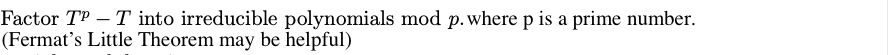 Solved Factor TP – T into irreducible polynomials mod | Chegg.com