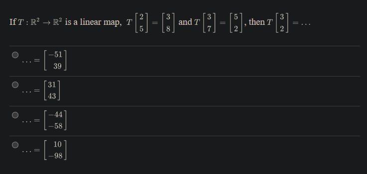 Solved If T:R2→R2 is a linear map, T[25]=[38] and | Chegg.com