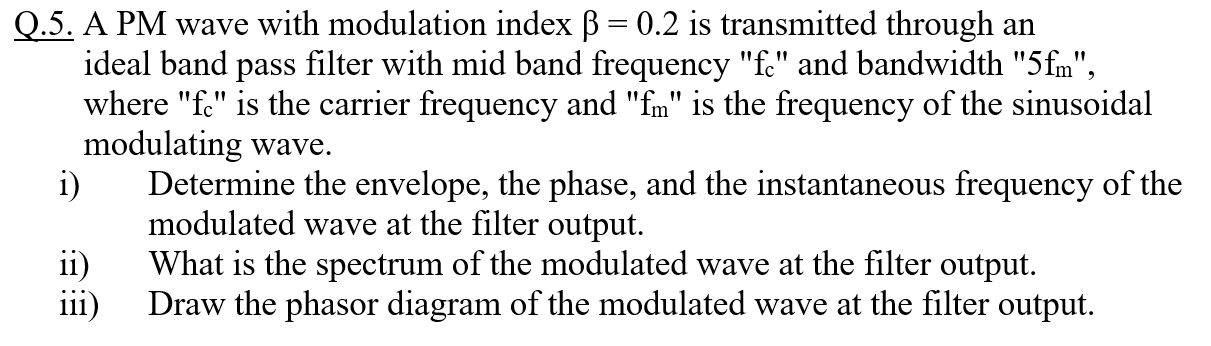 Solved Q.5. A PM wave with modulation index ß = 0.2 is | Chegg.com