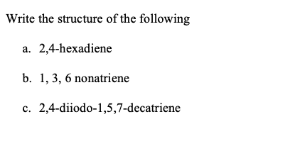Solved Write the structure of the following a. 2,4-hexadiene | Chegg.com