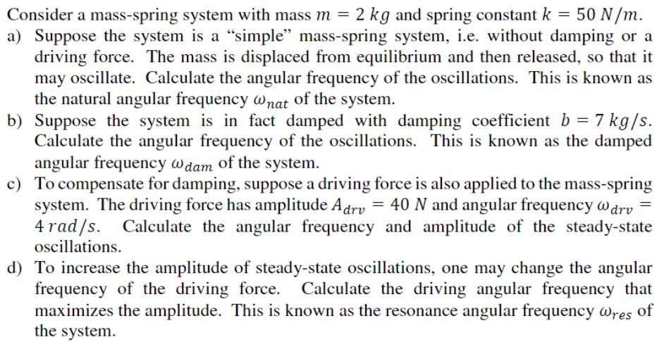 Solved Consider a mass-spring system with mass m = 2 kg and | Chegg.com