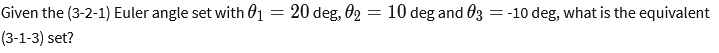 Solved Given the (3,2,1) ﻿Euler angle set with θ1=20deg, | Chegg.com