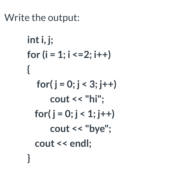 Solved Write the output: int i, j; for (i 1; i2; i++) { | Chegg.com