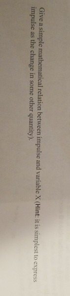 Solved Give a simple mathematical relation between impulse | Chegg.com