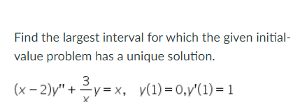 [Solved]: Find the largest interval for which the given in