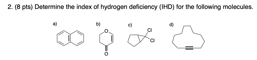 Solved 2. (8 pts) Determine the index of hydrogen deficiency | Chegg.com