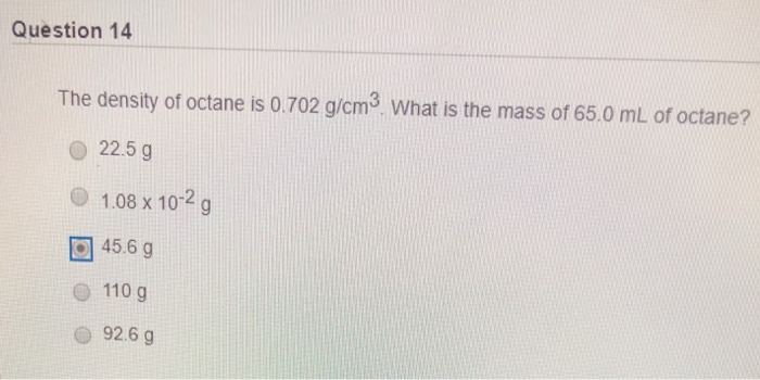 Solved Question 14 The density of octane is 0.702 g/cm3 What | Chegg.com