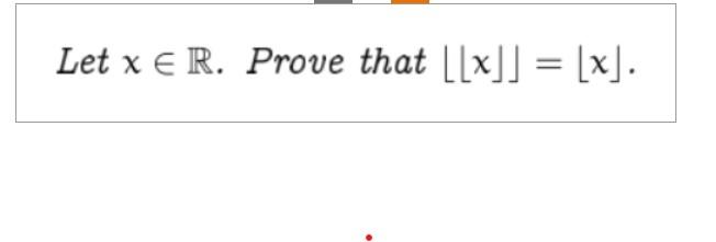 Solved Let x∈R. Prove that ⌊⌊x⌋⌋=⌊x⌋. | Chegg.com
