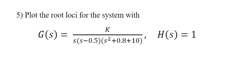 Solved 5) Plot the root loci for the system with | Chegg.com