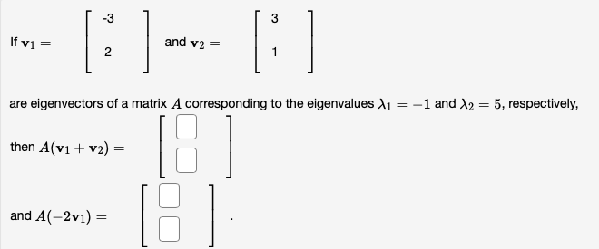 Solved If v1=[−32] and v2=[31] are eigenvectors of a matrix | Chegg.com