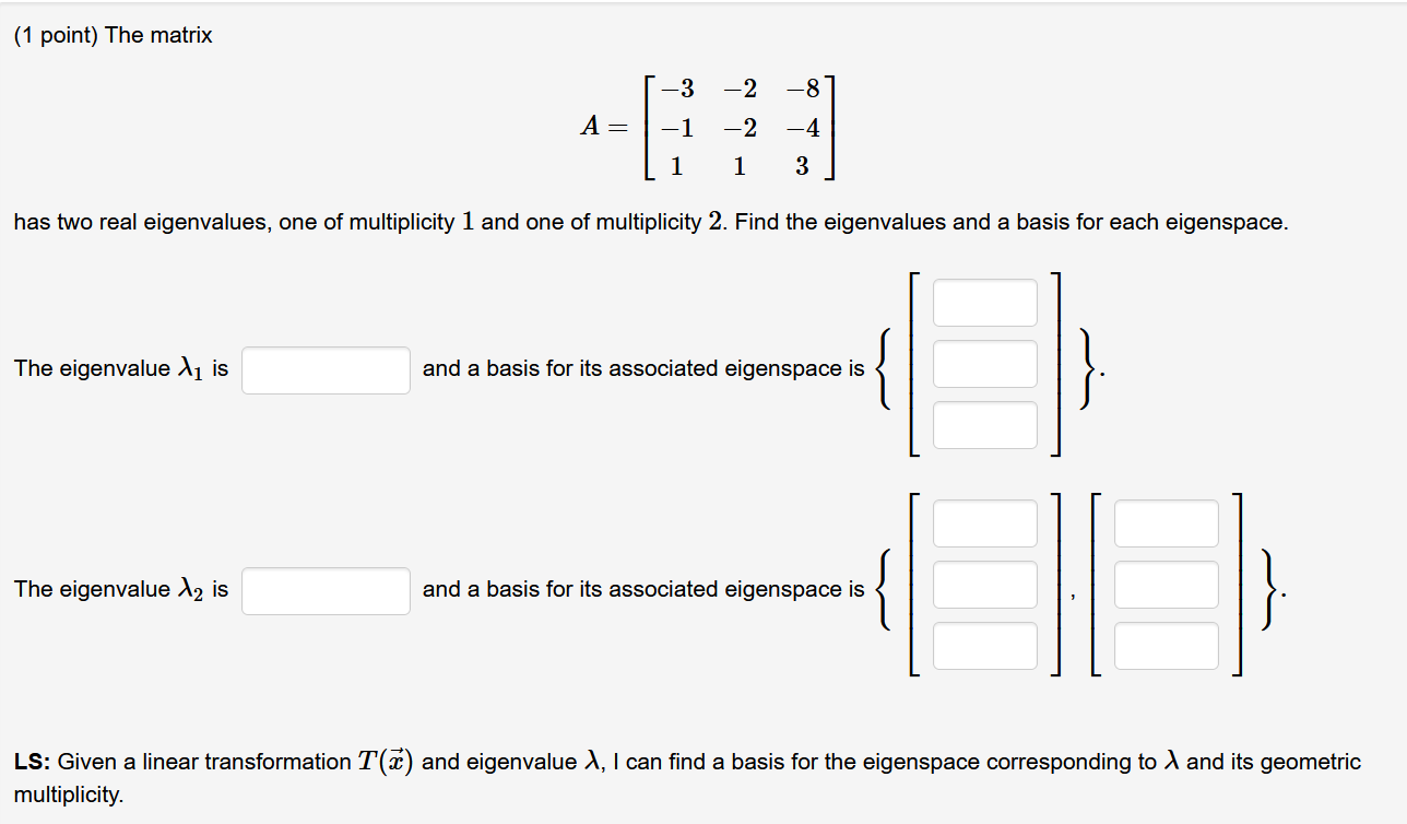 Solved (1 ﻿point) ﻿The matrixA=[-3-2-8-1-2-4113]has two real | Chegg.com