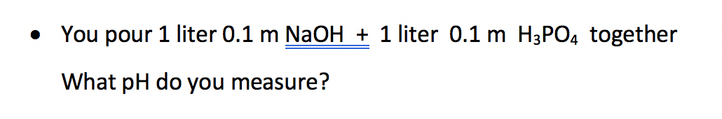 Solved • You pour 1 liter 0.1 m NaOH + 1 liter 0.1 m H3PO4 | Chegg.com