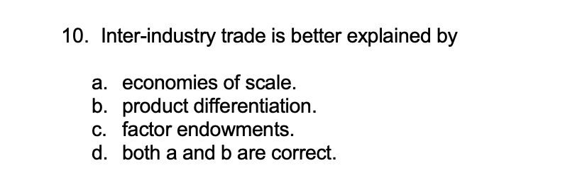 Solved 10. Inter-industry trade is better explained by a. | Chegg.com