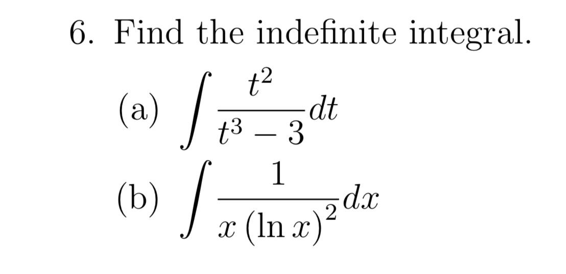 Solved 6. Find the indefinite integral. t2 (a) dt t3 – 3 1 | Chegg.com