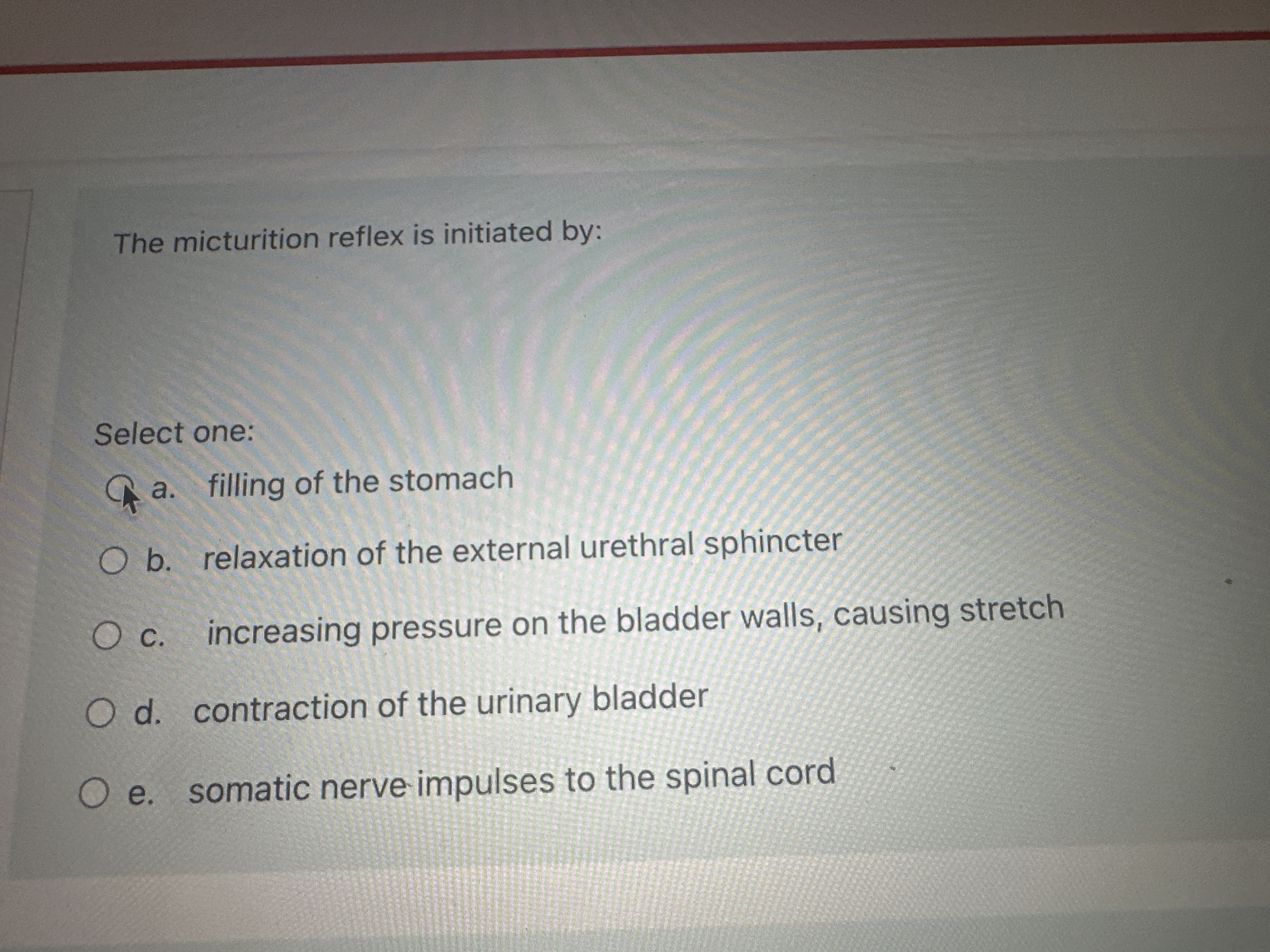 Solved The micturition reflex is initiated by:Select one:a. | Chegg.com