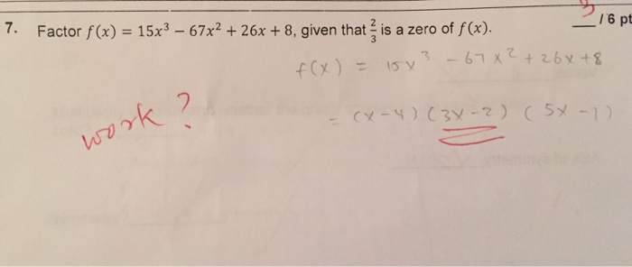 Solved 6 pt 7. Factor f(x) = 15x3-67x2 + 26x + 8, given that | Chegg.com