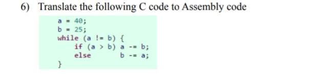 Solved 6) Translate the following C code to Assembly code a | Chegg.com