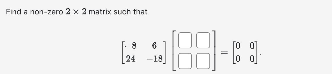 Solved Find a non-zero 2×2 matrix such that | Chegg.com