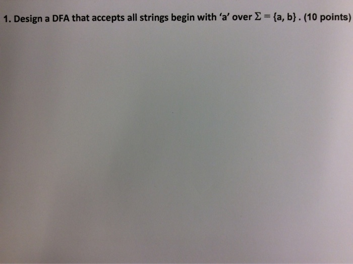 Solved 1. Design a DFA that accepts all strings begin with | Chegg.com