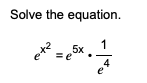 Solved Solve the equation. ex2=e5x⋅e41 | Chegg.com