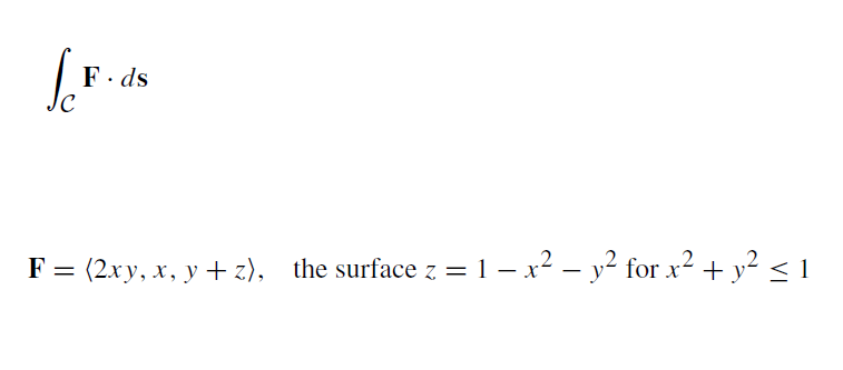 Solved ∫C﻿F*dsF=(:2xy,x,y+z:), ﻿the surface z=1-x2-y2 ﻿for | Chegg.com