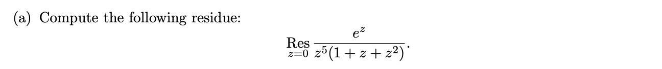 Solved (a) Compute the following residue: ez Res z=0 | Chegg.com