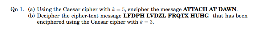 Solved Qn 1. (a) ﻿Using the Caesar cipher with \( ﻿k=5 \), | Chegg.com