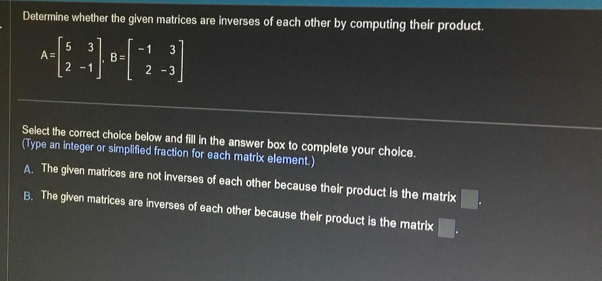 Solved Determine whether the given matrices are inverses of | Chegg.com Solved Determine whether the given matrices are inverses of | Chegg.com