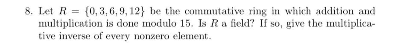 Solved 8. Let R = {0,3, 6, 9, 12} be the commutative ring in | Chegg.com