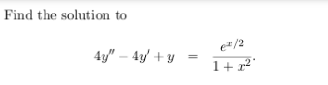 Solved Find the solution to 4y" – 4y + y e | Chegg.com