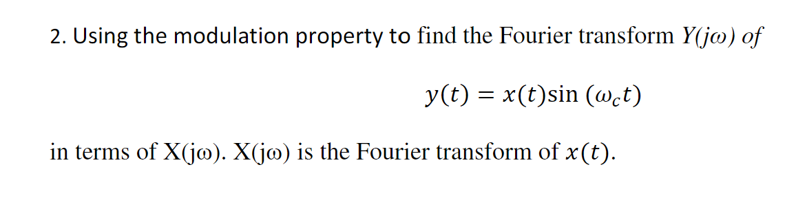 Solved 2. Using the modulation property to find the Fourier | Chegg.com