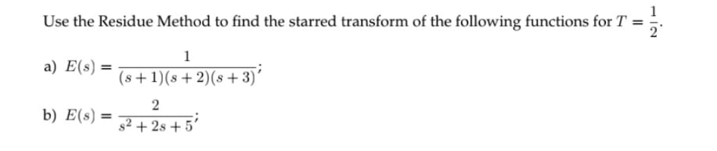 Solved Use the Residue Method to find the starred transform | Chegg.com