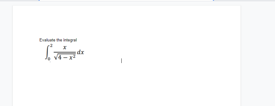 Solved Evaluate the integral x dx 4 - x2 . | Chegg.com
