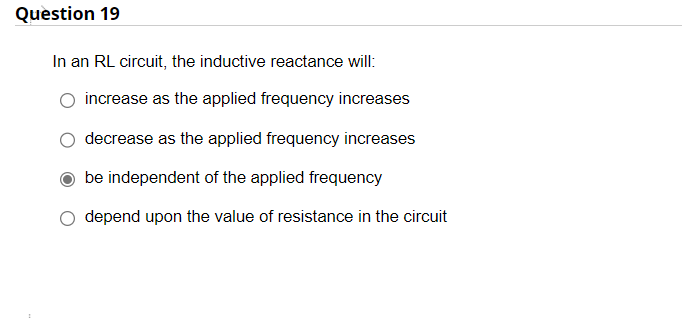 Solved In an RL circuit, the inductive reactance will: | Chegg.com