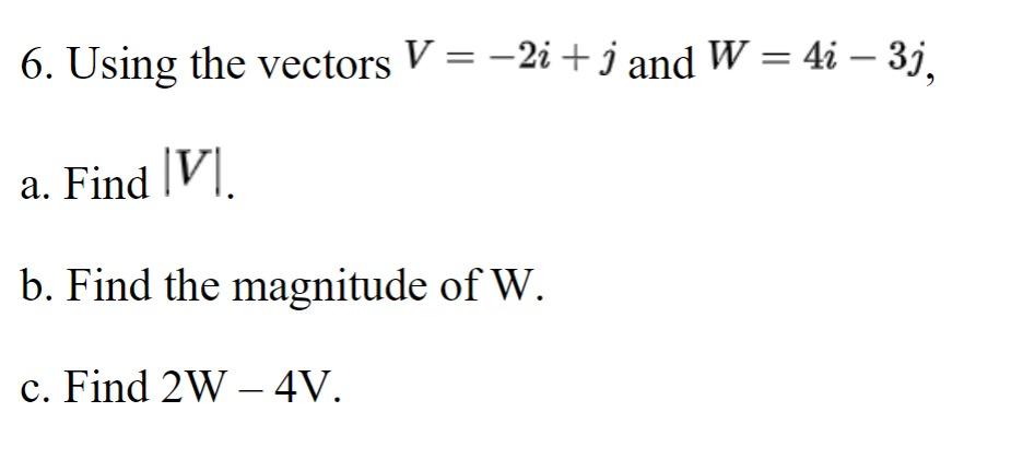 Solved 6. Using the vectors V=−2i+j and W=4i−3j, a. Find | Chegg.com