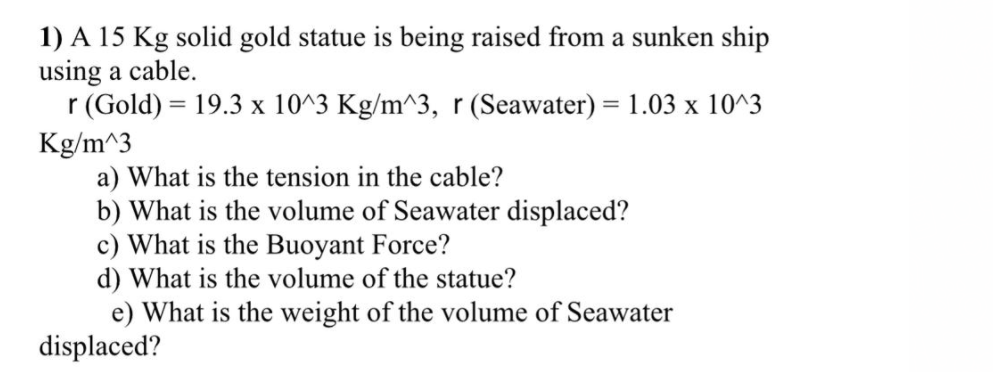Solved 1) A 15Kg solid gold statue is being raised from a | Chegg.com