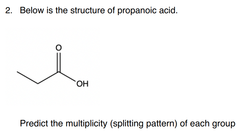 Solved 2. Below is the structure of propanoic acid. i OH | Chegg.com