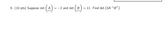 Solved 9. (10 pts) Suppose det A 3x3 = -2 and det B 9x3 = | Chegg.com