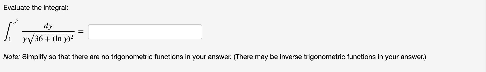 Solved Evaluate the integral: e2 dy yV36 + (In y)2 Note: | Chegg.com
