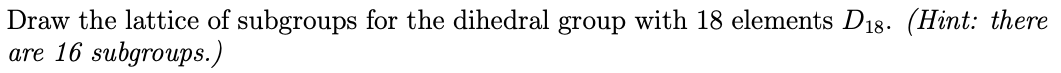 Solved Draw the lattice of subgroups for the dihedral group | Chegg.com