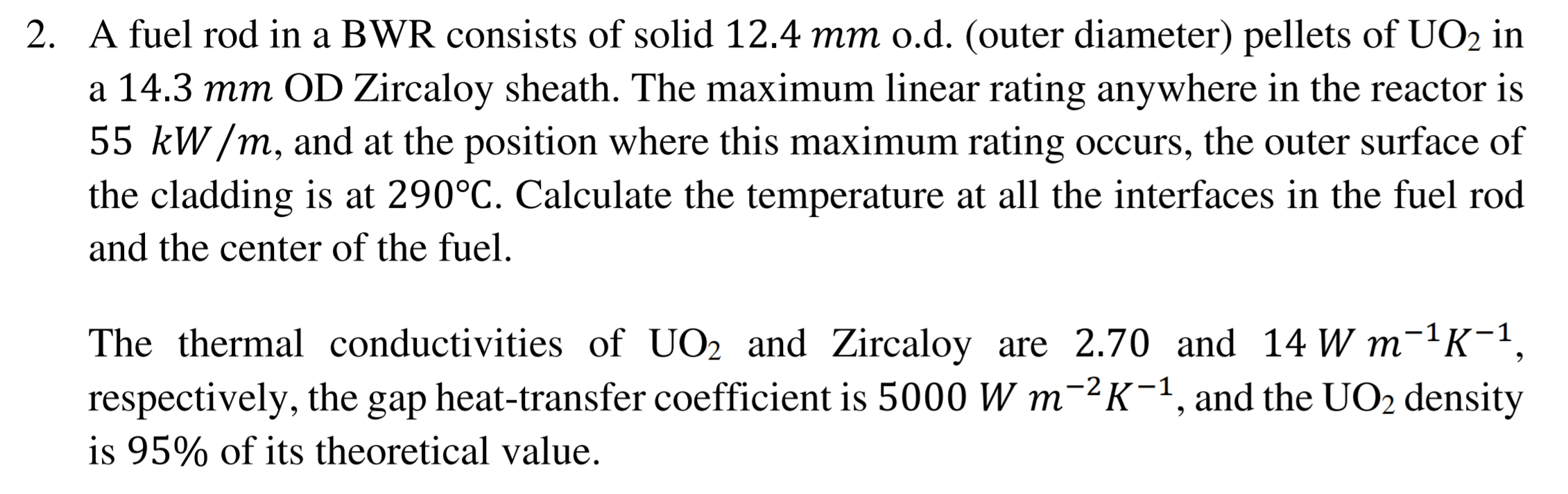 Solved 2. A fuel rod in a BWR consists of solid 12.4 mm o.d. | Chegg.com